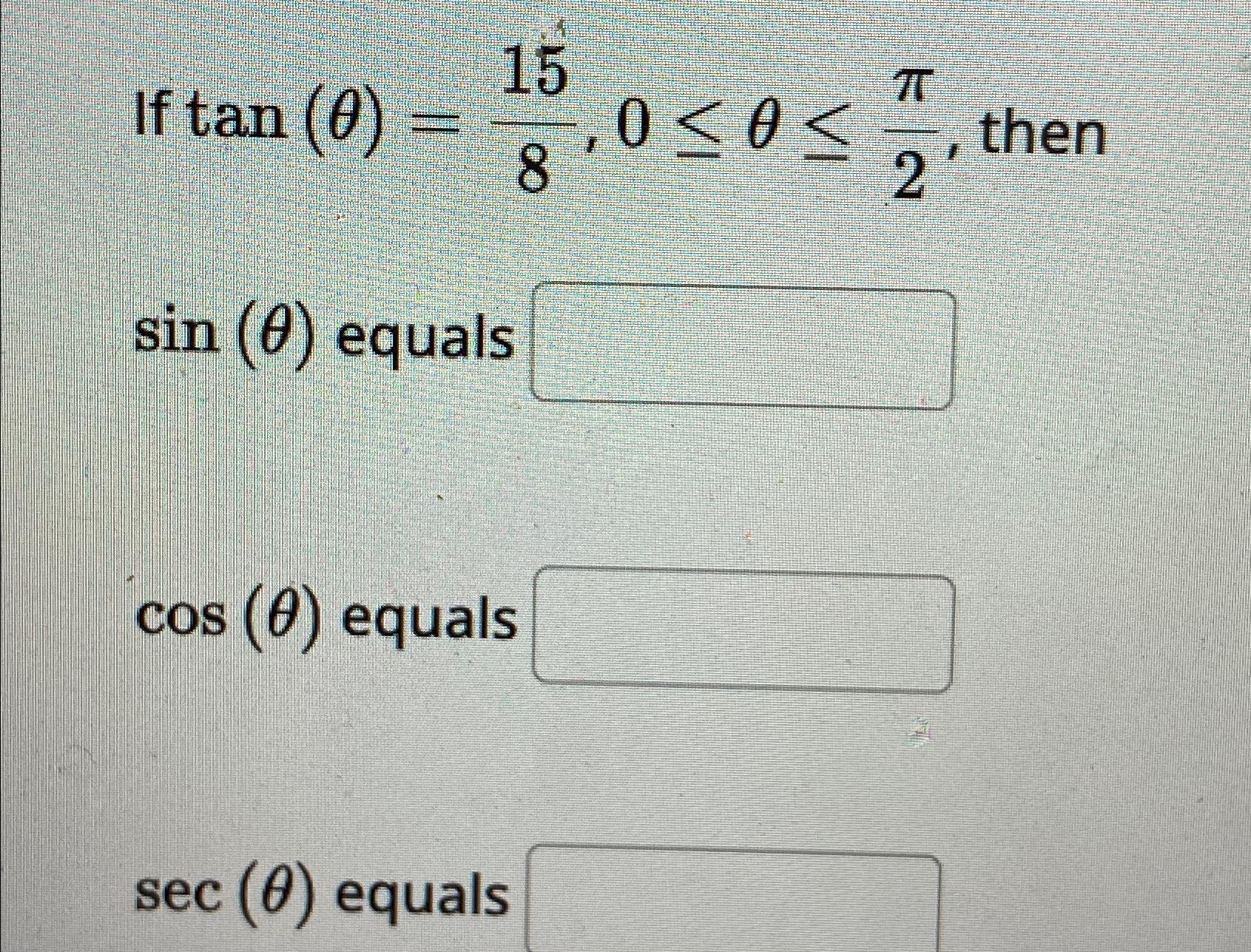 Solved If tan(θ)=158,0≤θ≤π2, ﻿then sin(θ) ﻿equals cos(θ) | Chegg.com