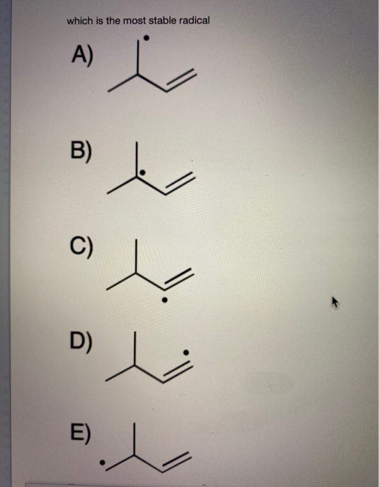 Solved which is the most stable radical A) B) C) D) E) | Chegg.com