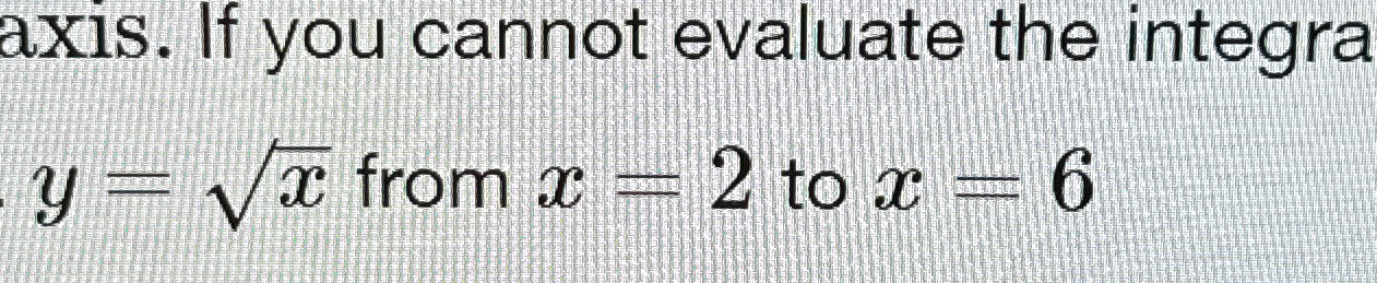 Solved axis. If you cannot evaluate the integray=x2 ﻿from | Chegg.com