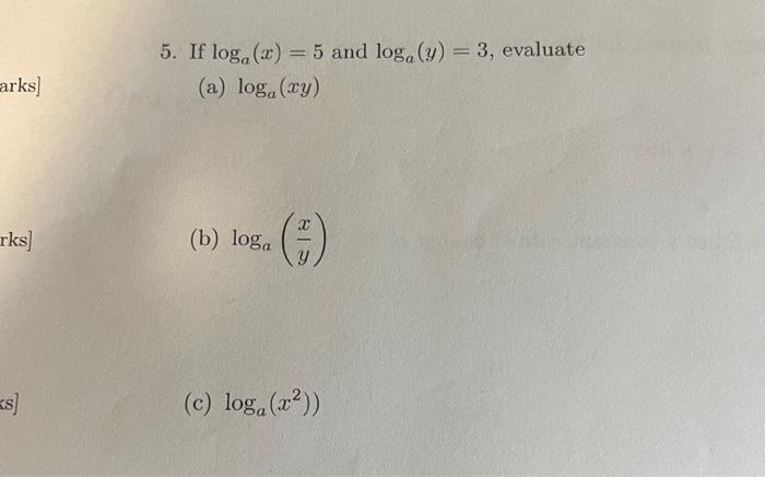 Solved 5. If loga(x)=5 and loga(y)=3, evaluate (a) loga(xy) | Chegg.com