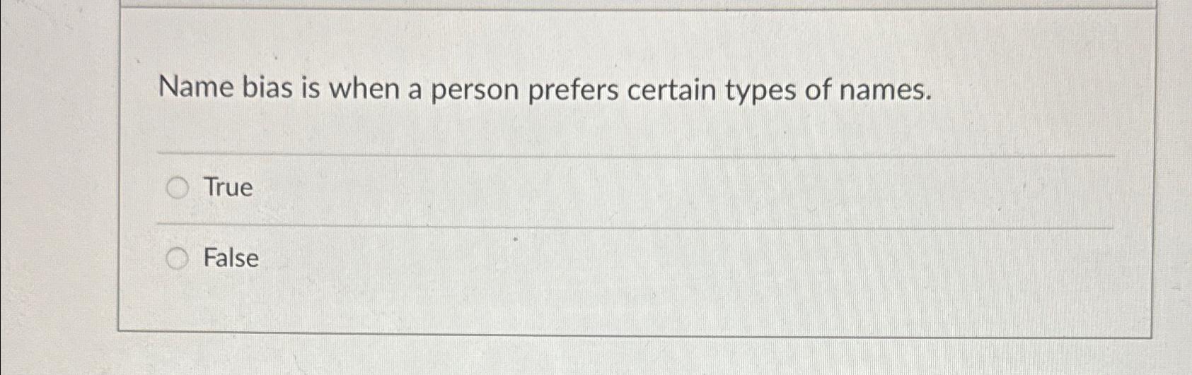 Solved Name bias is when a person prefers certain types of | Chegg.com