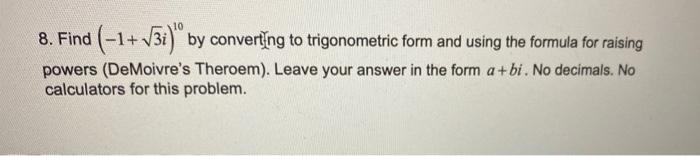 Solved 8. Find (−1+3i)10 by convert(ng to trigonometric form | Chegg.com