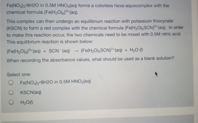 Solved Fe(NO3)3.9H20 in 0.5M HNO3(aq) forms a colorless | Chegg.com
