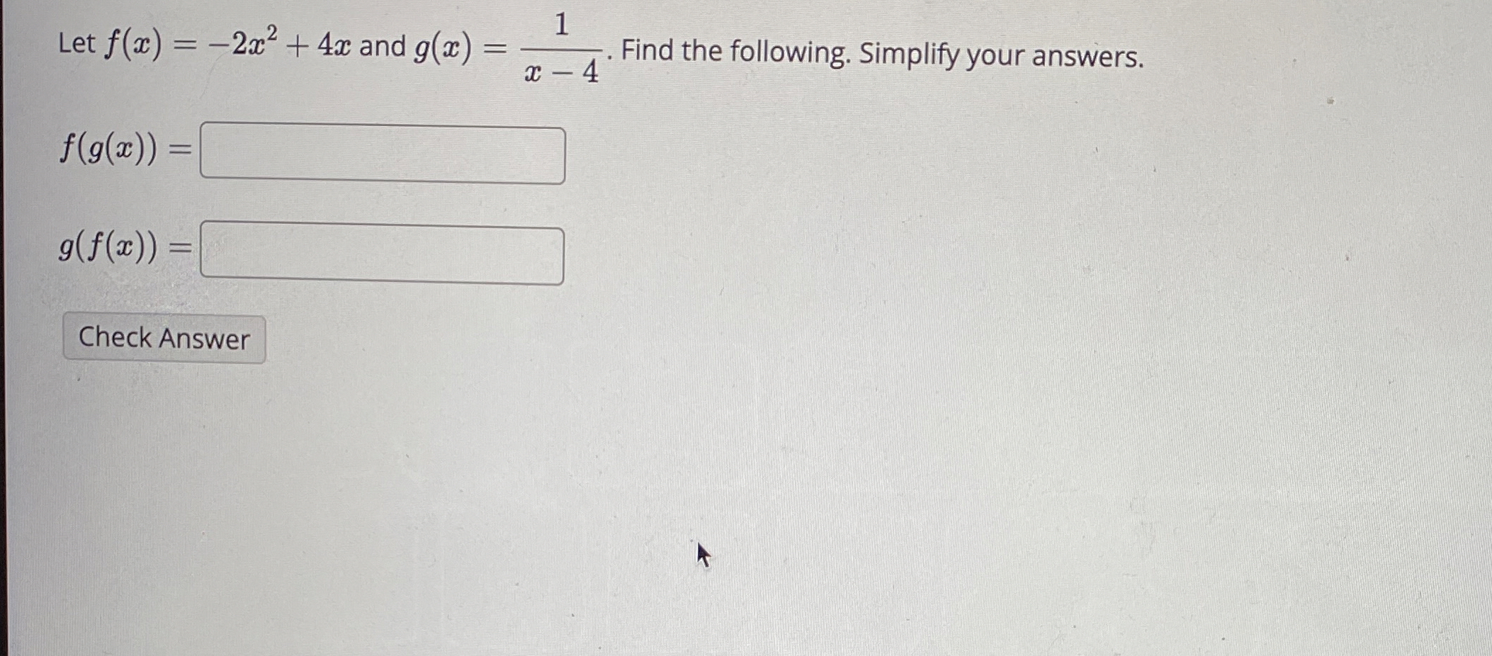 Solved Let f(x)=-2x2+4x ﻿and g(x)=1x-4. ﻿Find the following. | Chegg.com