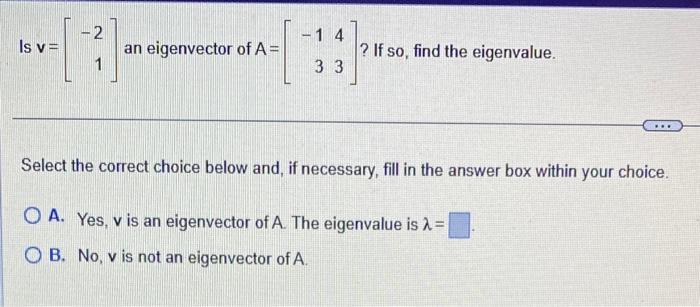 Solved Is v=[−21] an eigenvector of A=[−1343]? If so, find | Chegg.com