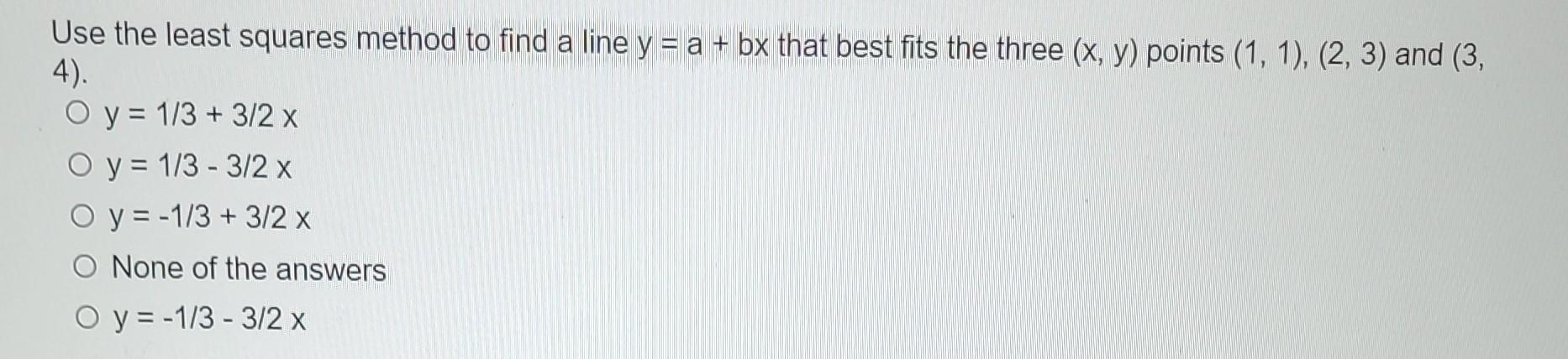 Solved Use the least squares method to find a line y=a+bx | Chegg.com