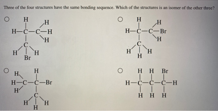 Solved Three of the four structures have the same bonding | Chegg.com