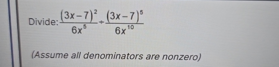 Divide: (3x-7)26x5+(3x-7)56x10(Assume all | Chegg.com