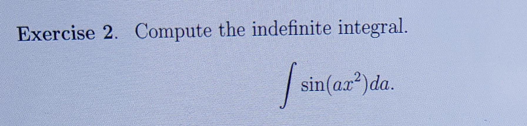 Solved Exercise 2. Compute the indefinite integral. | Chegg.com