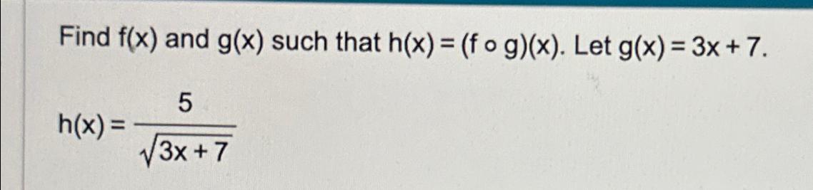 Solved Find f(x) ﻿and g(x) ﻿such that h(x)=(f@g)(x). ﻿Let | Chegg.com