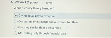 Solved Question 1 (1 ﻿point) ﻿SavedWhat is equity theory | Chegg.com