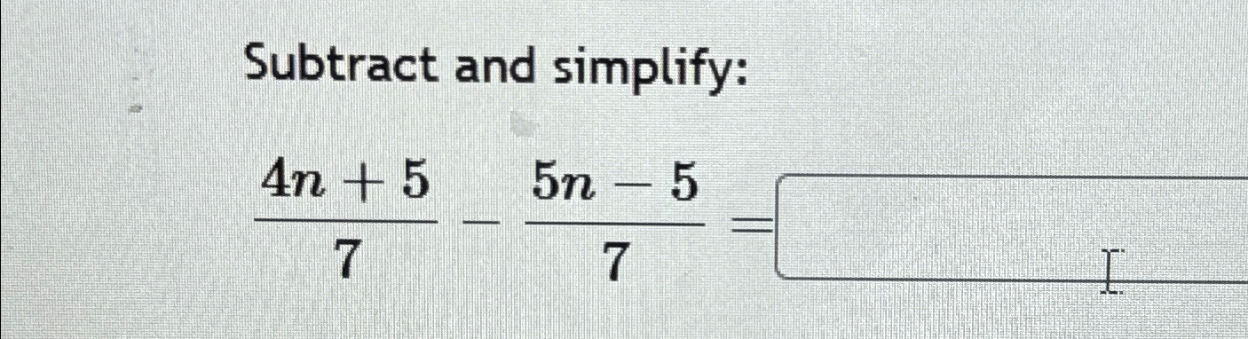 Solved Subtract and simplify:4n+57-5n-57= | Chegg.com