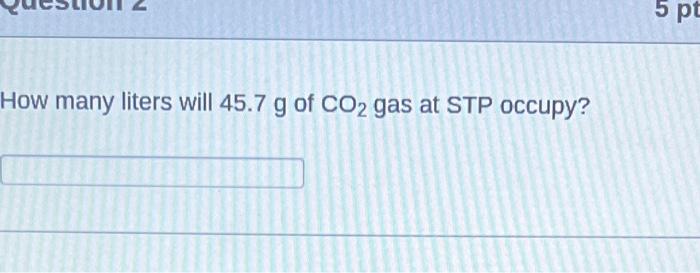 Solved How many liters will 45.7 g of CO2 gas at STP | Chegg.com