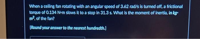 Solved When a ceiling fan rotating with an angular speed of | Chegg.com
