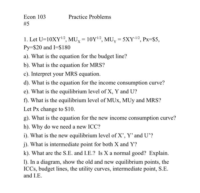 Solved 1. Let U=10XY1/2,MUX=10Y1/2,MUY=5XY−1/2,Px=$5, Py=$20 | Chegg.com