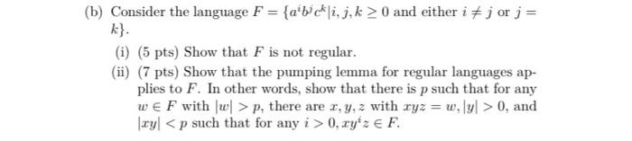 Solved (b) Consider the language F={aibjck∣i,j,k≥0 and | Chegg.com