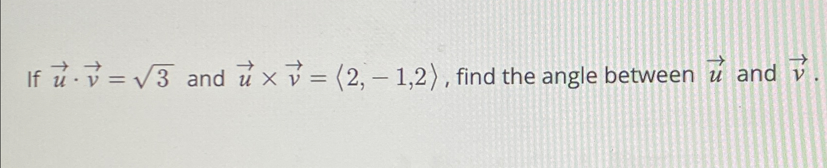 Solved If vec(u)*vec(v)=32 ﻿and vec(u)×vec(v)=(:2,-1,2:), | Chegg.com