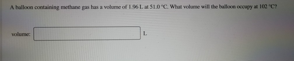 Solved A balloon containing methane gas has a volume of 1.96 | Chegg.com