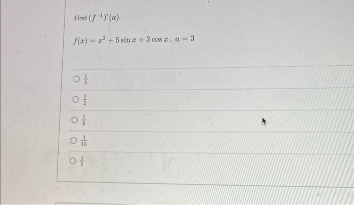 Solved Find (f−1)′(a) f(x)=x2+5sinx+3cosx,a=3 | Chegg.com