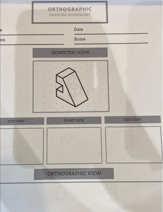 Solved ORTHOGRAPHIC DRAWING WORKSHEET Date Score ISOMETRIC | Chegg.com