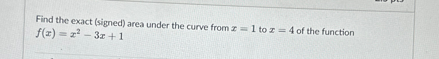 Solved Find the exact (signed) ﻿area under the curve from | Chegg.com
