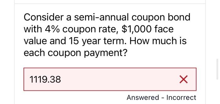 Solved Consider a semi-annual coupon bond with 4% coupon | Chegg.com
