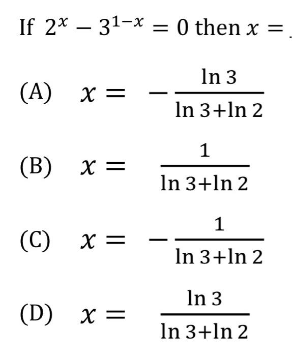 Solved If 2x−31−x=0 then x= (A) x=−ln3+ln2ln3 (B) x=ln3+ln21 | Chegg.com