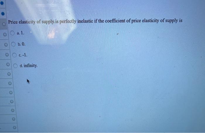 Solved Price elasticity of supply is perfectly inelastic if | Chegg.com