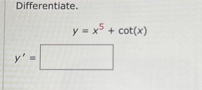 Solved Differentiate. y=x5+cot(x) | Chegg.com