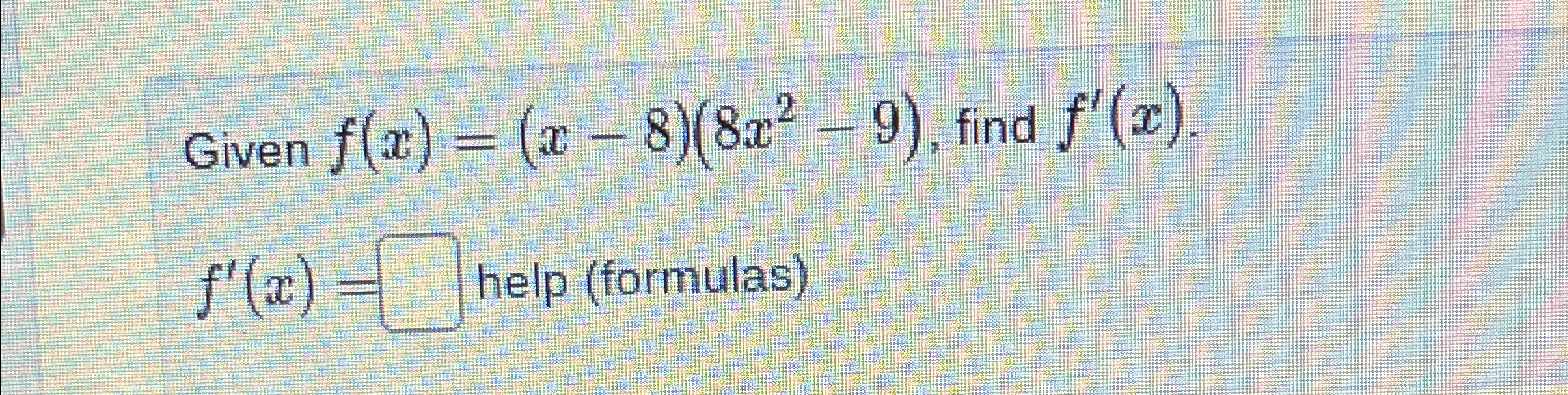 Solved Given f(x)=(x-8)(8x2-9), ﻿find f'(x)f'(x)= ﻿help | Chegg.com