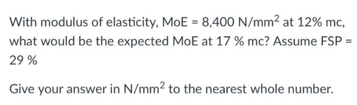 Solved With modulus of elasticity, MoE = 8,400 N/mm² at 12% | Chegg.com