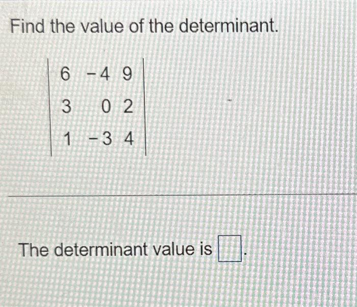 Solved Find the value of the determinant. ∣∣631−40−3924∣∣ | Chegg.com