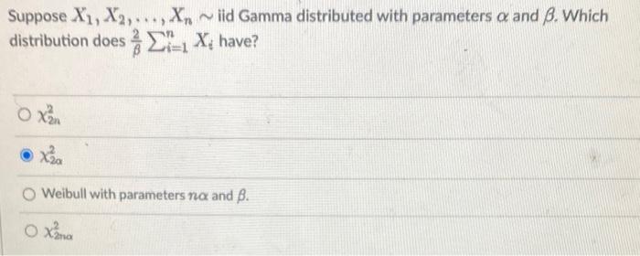 Solved Suppose X1,X2,…,Xn∼ iid Gamma distributed with | Chegg.com