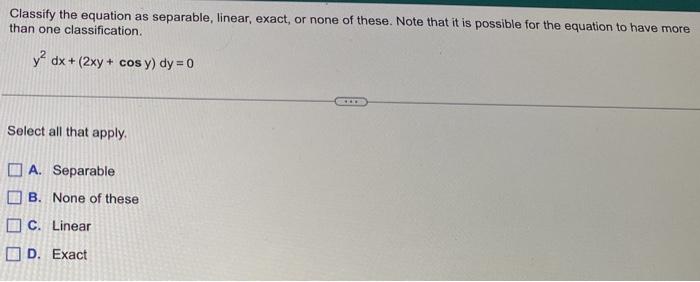 Solved Classify The Equation As Separable Linear Exact Or