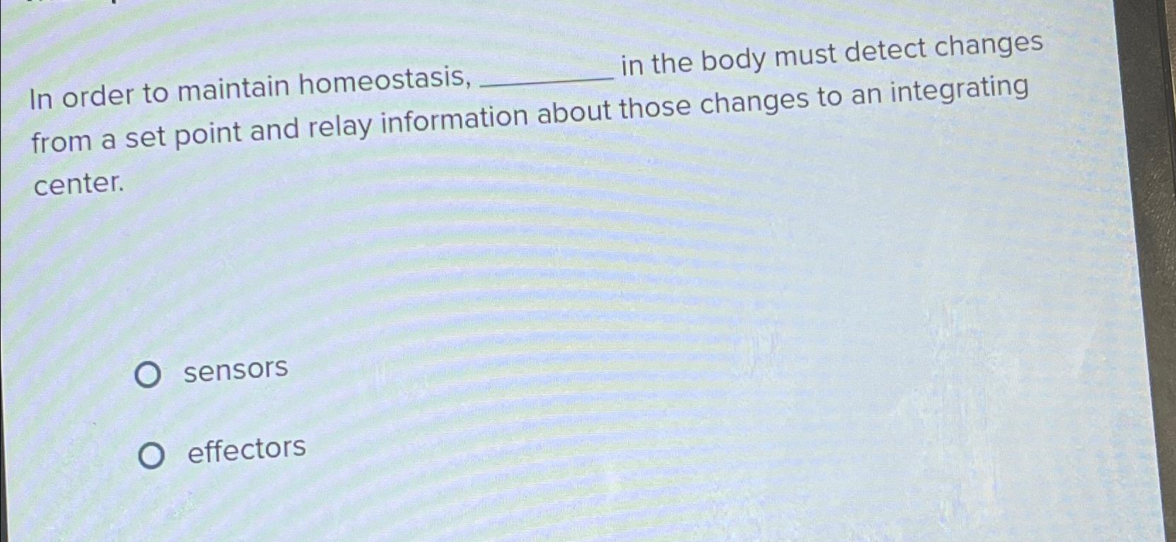 Solved In order to maintain homeostasis, in the body must | Chegg.com