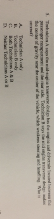 Solved 5. Technician A says the mid-engine transverse design | Chegg.com