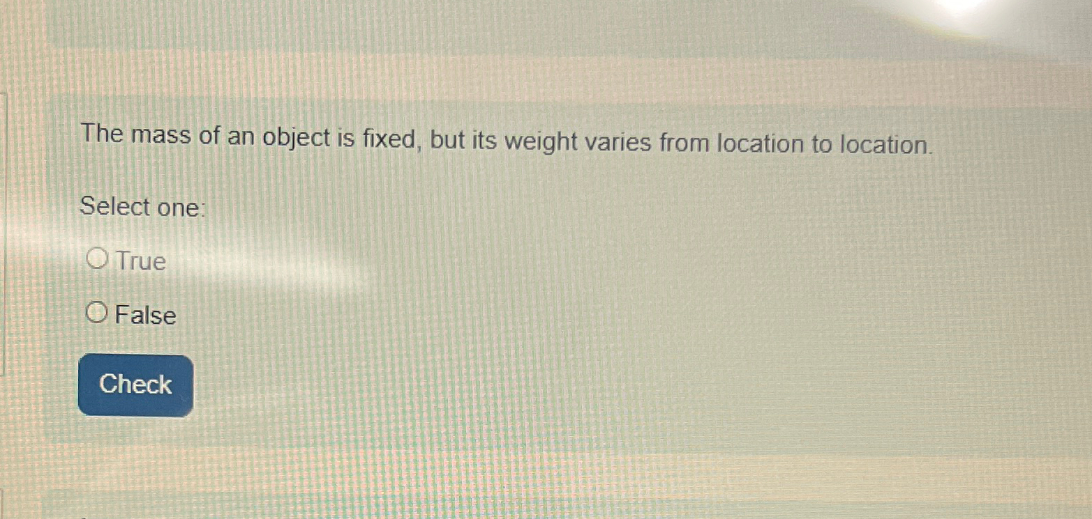 Solved The mass of an object is fixed, but its weight varies | Chegg.com