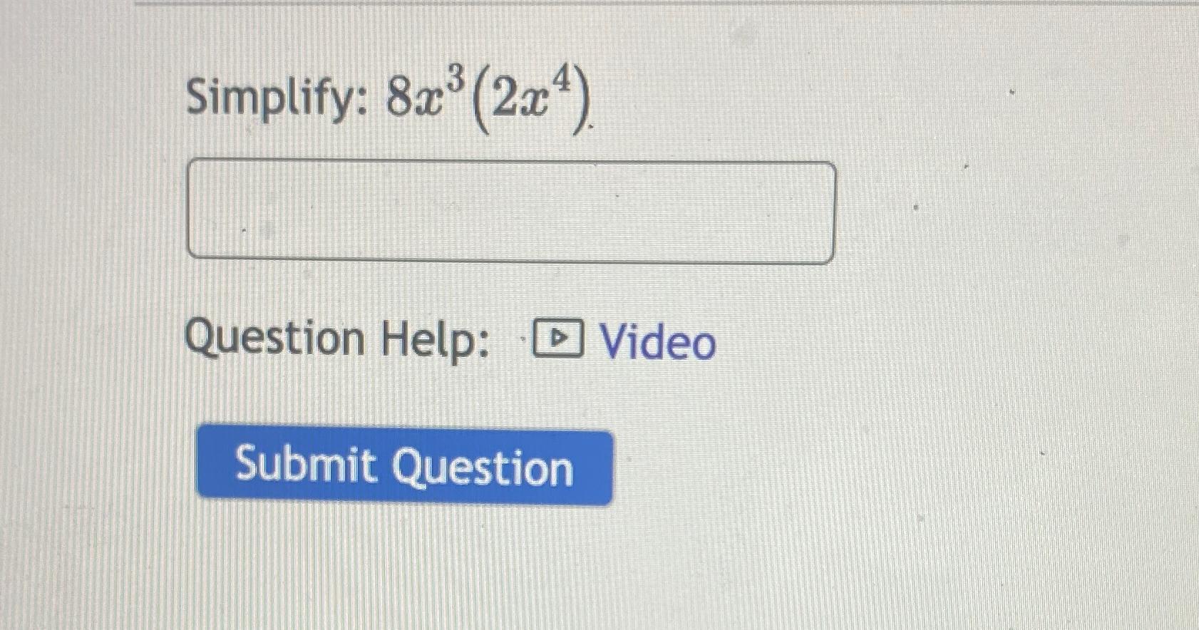 Solved Simplify: 8x3(2x4).Question Help:Video | Chegg.com