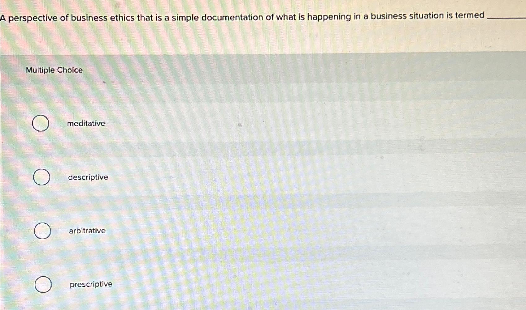 Solved A perspective of business ethics that is a simple | Chegg.com