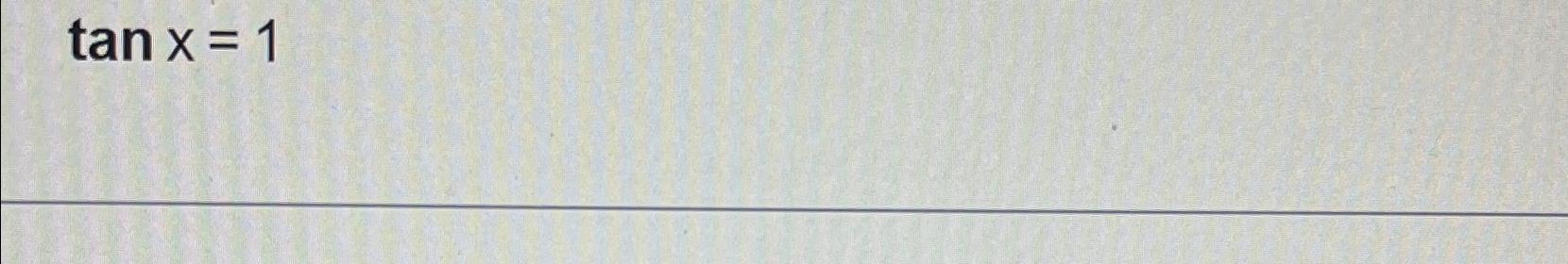 Solved tanx=1 | Chegg.com