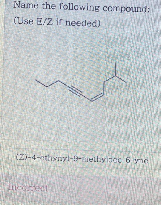 Solved Name the following compound: (Use E/Z if needed) | Chegg.com
