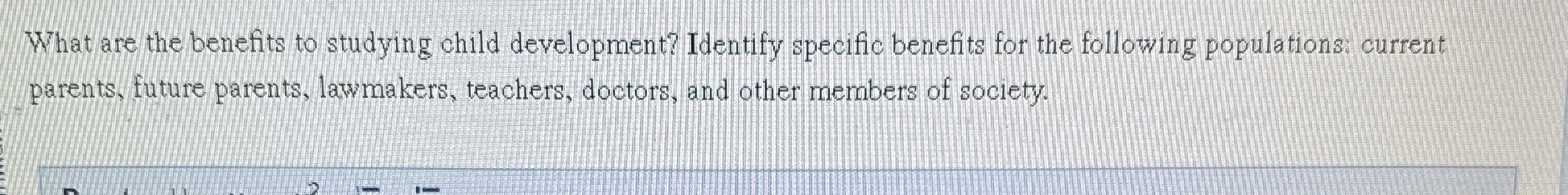 Solved What are the benefits to studying child development? | Chegg.com