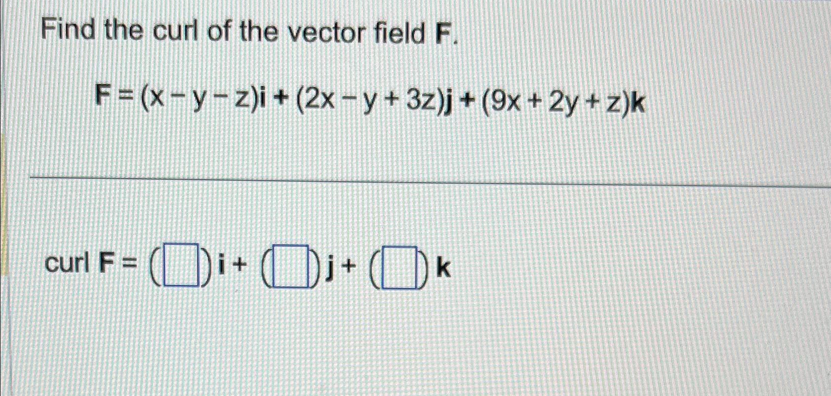 Solved Find the curl of the vector field | Chegg.com