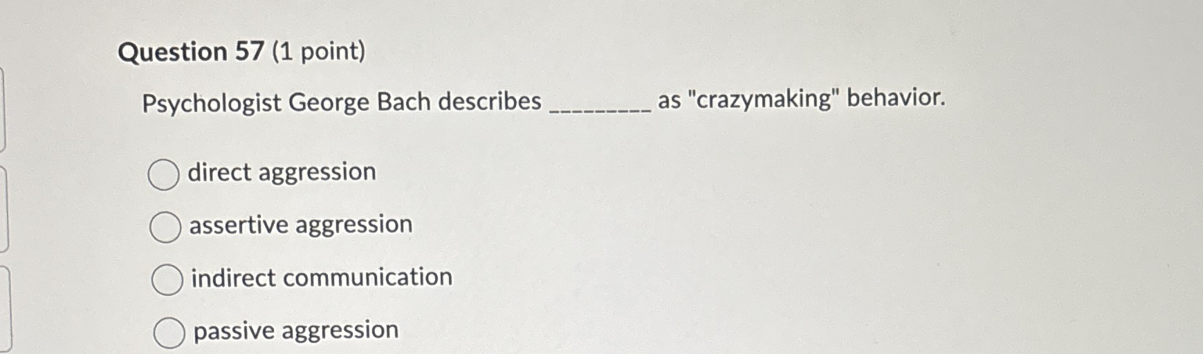 Solved Question 57 (1 ﻿point)Psychologist George Bach | Chegg.com