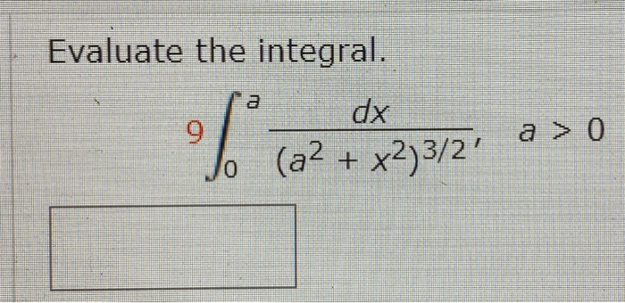 Solved Evaluate the integral. dx a > 0 Jo (a2 + x2,3/2, | Chegg.com