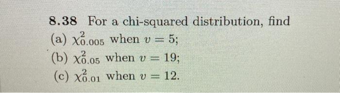 Solved 8.38 For a chi-squared distribution, find (a) χ0.0052 | Chegg.com