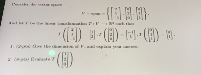 Solved Consider the vector space V = span= And let T be the | Chegg.com