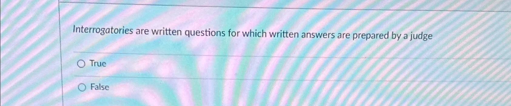 Solved Interrogatories are written questions for which | Chegg.com