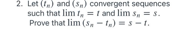 Solved 2. Let (tn) and (Sn) convergent sequences such that | Chegg.com