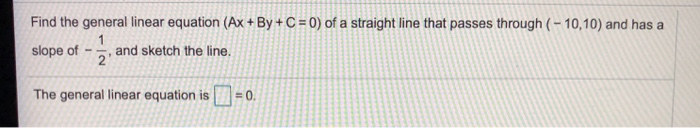 Solved Find the general linear equation (Ax+By+C =0) of a | Chegg.com
